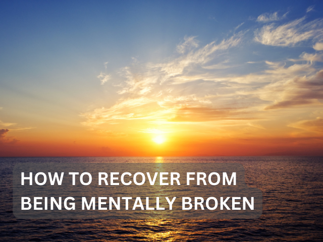 How to Recover from being Mentally Broken | Vulta Blog