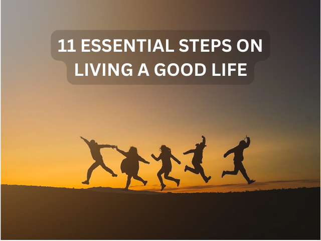 11 Essential Steps on Living a Good Life | Vulta Blog