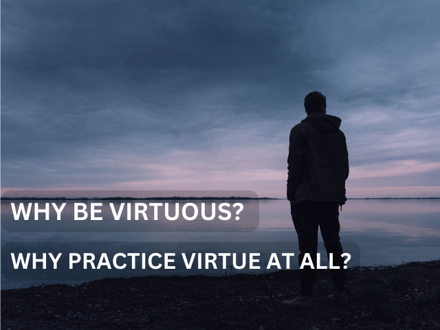 Why Be Virtuous? Why Practice Virtue at All? | Vulta Blog