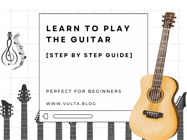 How to Learn to Play the Guitar as a Beginner in 7 Steps [Step by Step ...