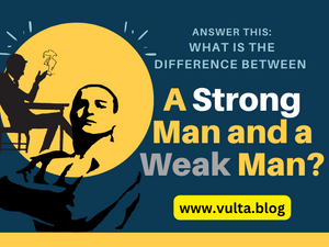 The difference between a strong and weak man | Vulta Blog